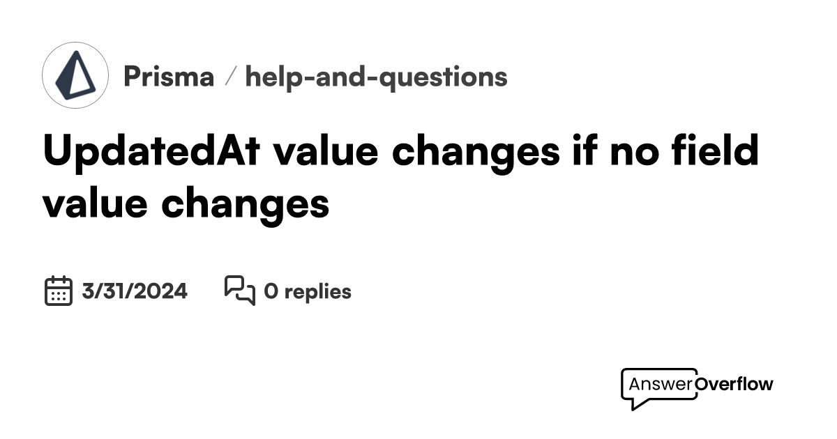 UpdatedAt value changes if no field value changes? - Prisma