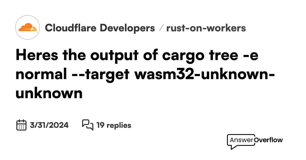 Here's the output of `cargo tree -e normal --target wasm32-unknown-unknown ` - Cloudflare Developers