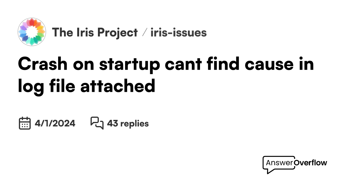 Crash on startup; can't find cause in log file (attached) - The Iris Project