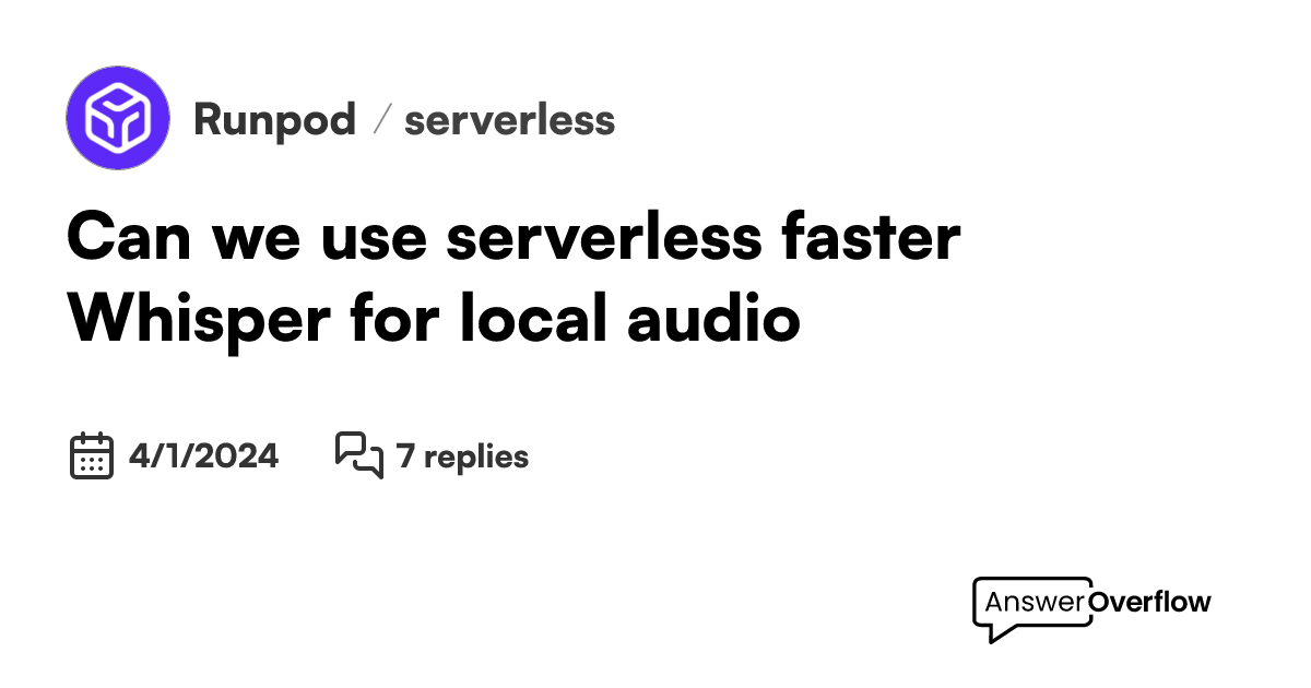 Can we use serverless faster Whisper for local audio? - Runpod