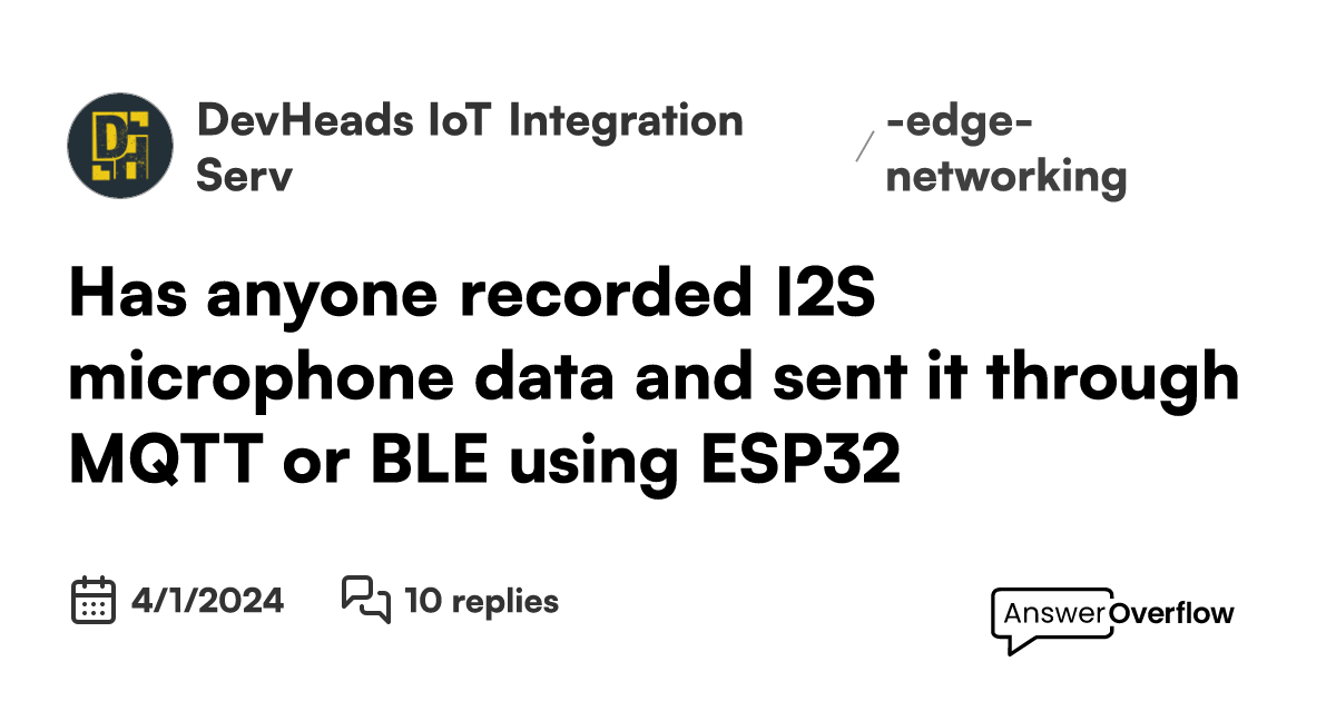 Has anyone recorded I2S microphone data and sent it through MQTT or BLE using ESP32? - DevHeads ...