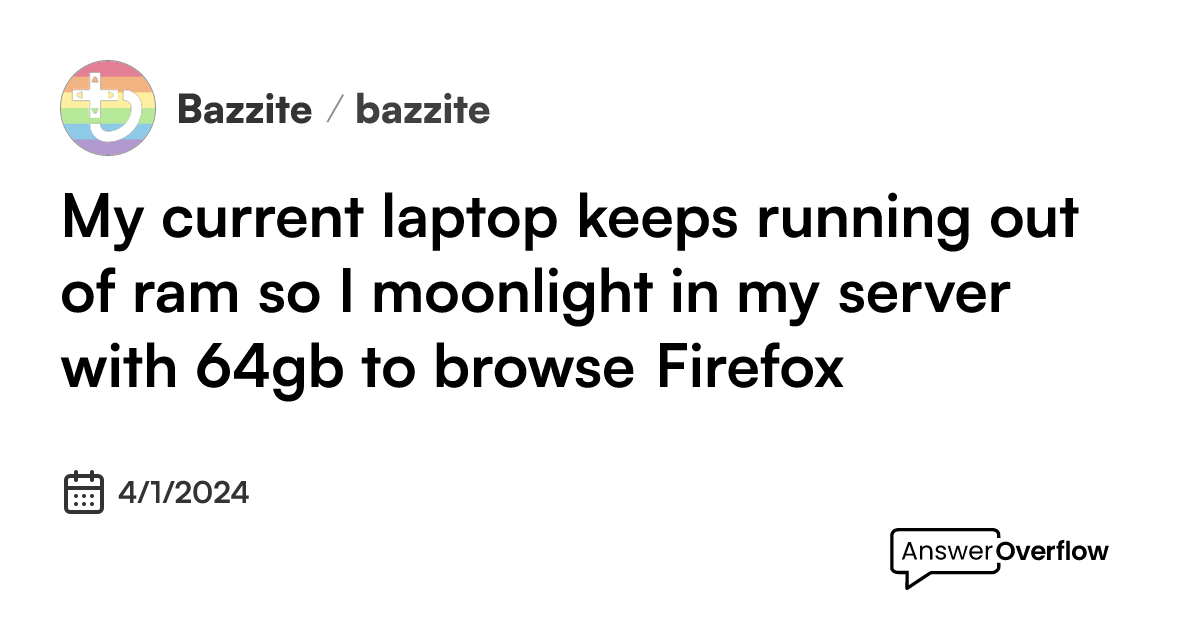 My current laptop keeps running out of ram so I moonlight in my server with 64gb to browse ...