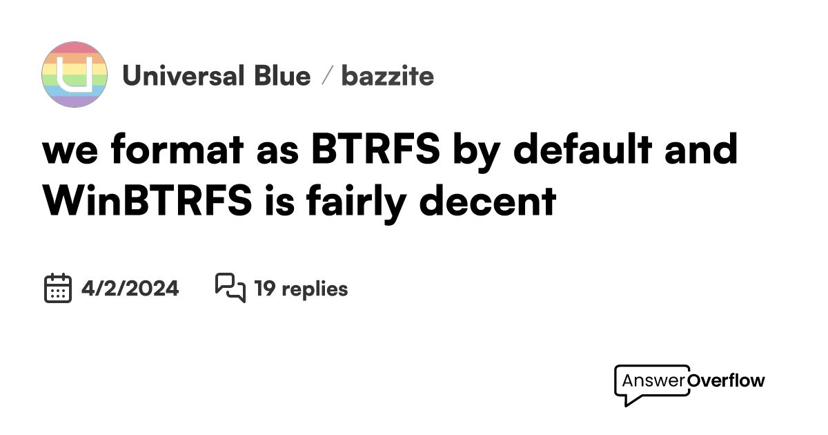 we format as BTRFS by default, and WinBTRFS is fairly decent - Universal Blue