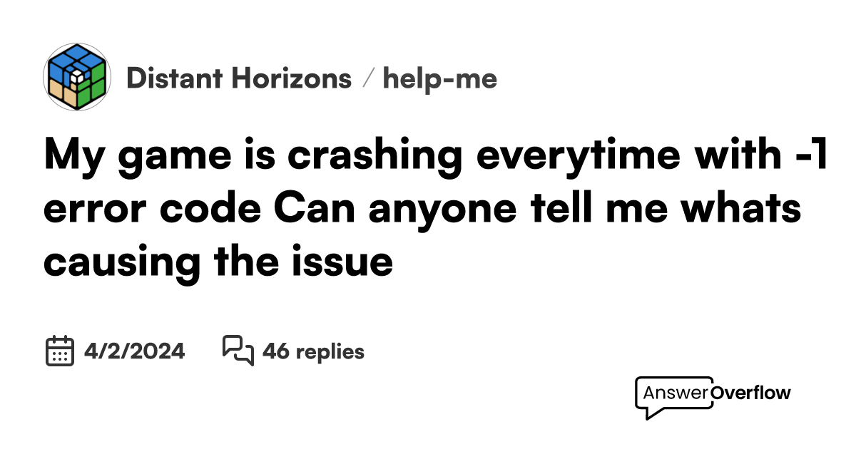 My Game Is Crashing Everytime With 1 Error Code Can Anyone Tell Me Whats Causing The Issue