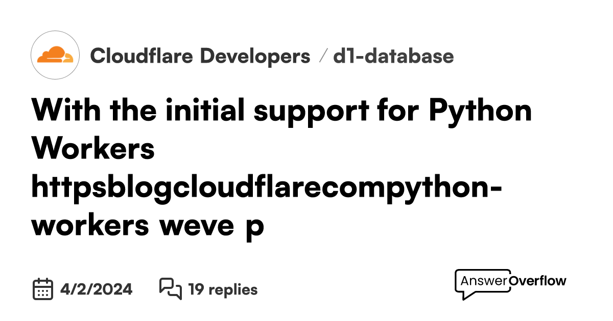 With the initial support for Python + Workers (https://blog.cloudflare.com/python-workers), we ...