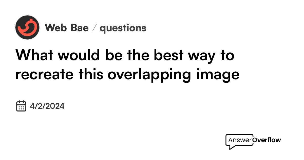 What would be the best way to recreate this overlapping image? - Web Bae