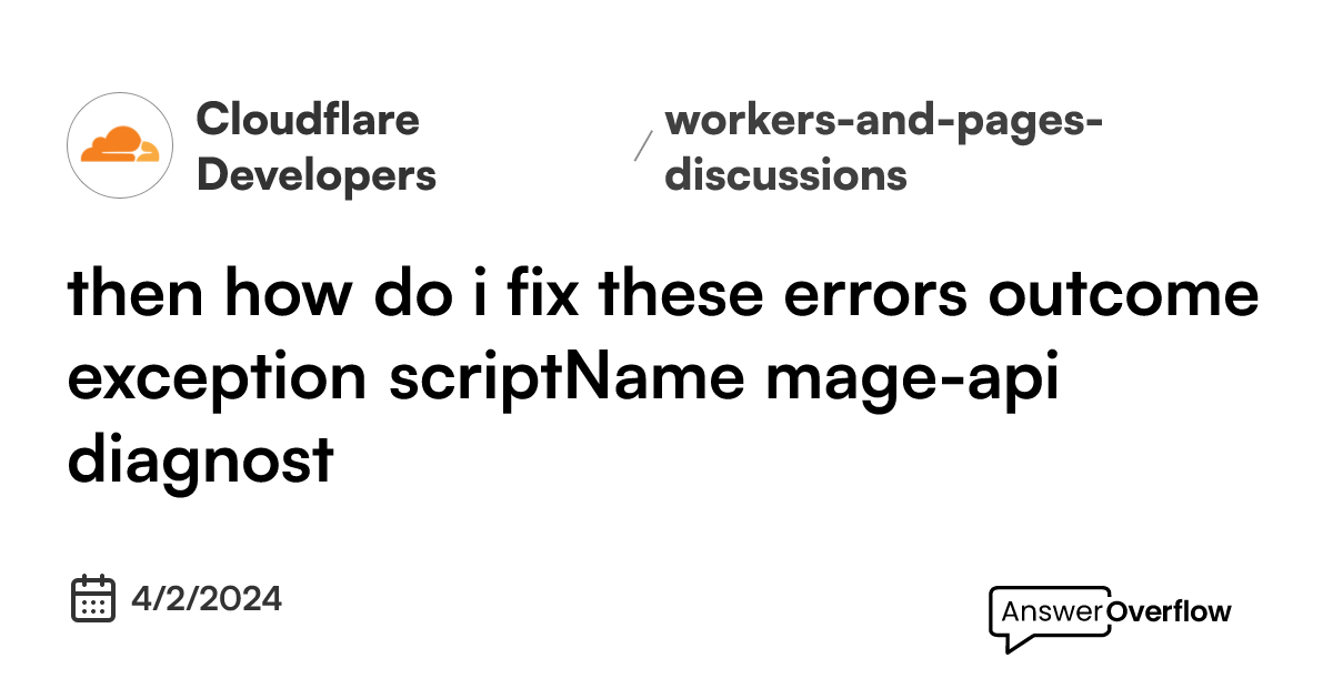 then how do i fix these errors? ` "outcome": "exception", "scriptName": "mage-api ...