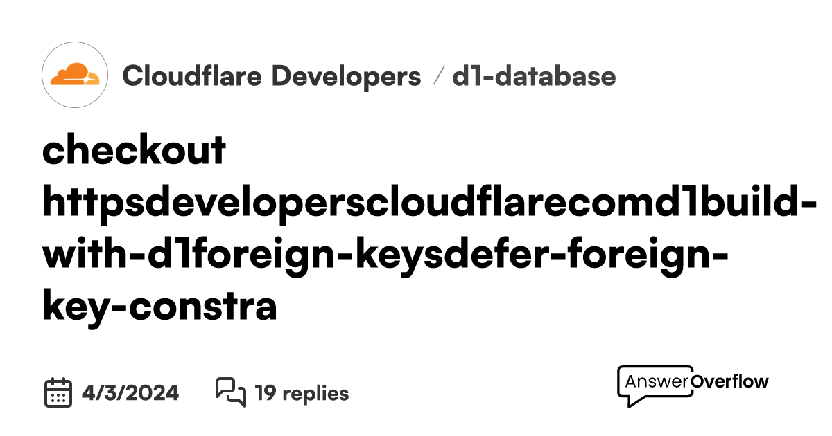 checkout https://developers.cloudflare.com/d1/build-with-d1/foreign-keys/#defer-foreign-key ...