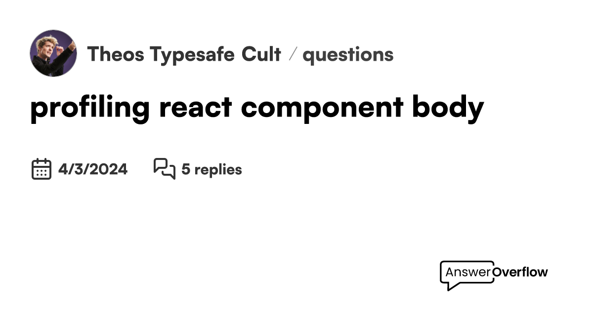 profiling react component body - Theo's Typesafe Cult