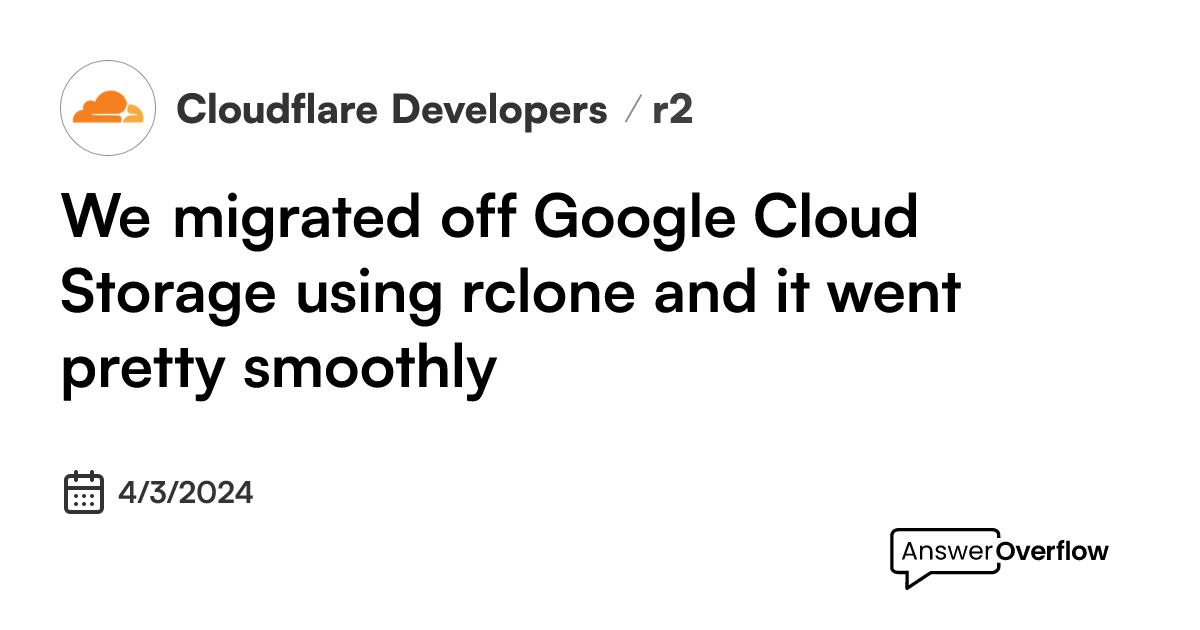 We migrated off Google Cloud Storage using rclone and it went pretty smoothly - Cloudflare ...