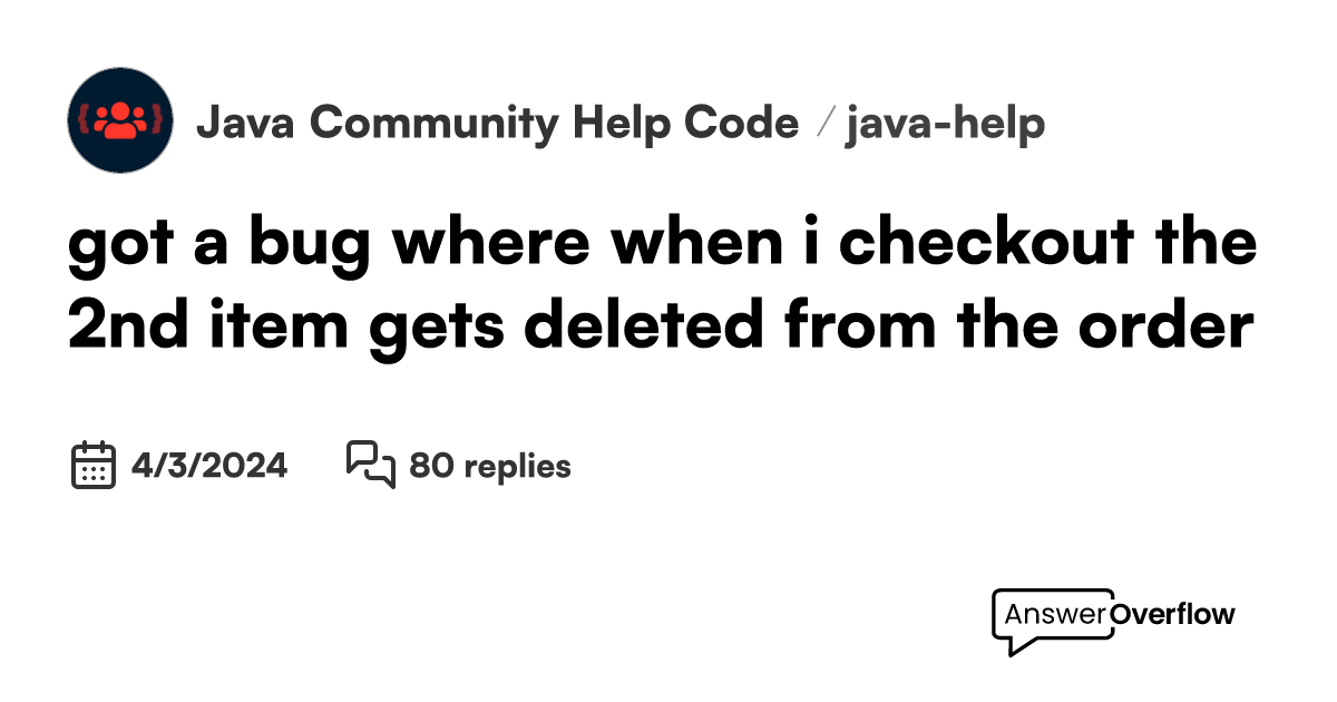 got a bug where when i checkout the 2nd item gets deleted from the order - Java Community | Help ...