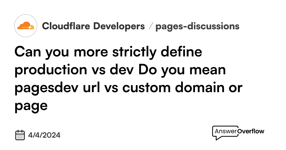 Can you more strictly define production vs dev? Do you mean pages.dev ...