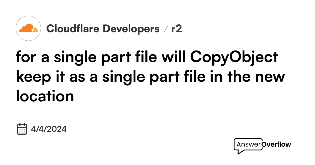 for a single part file, will CopyObject keep it as a single part file in the new location ...