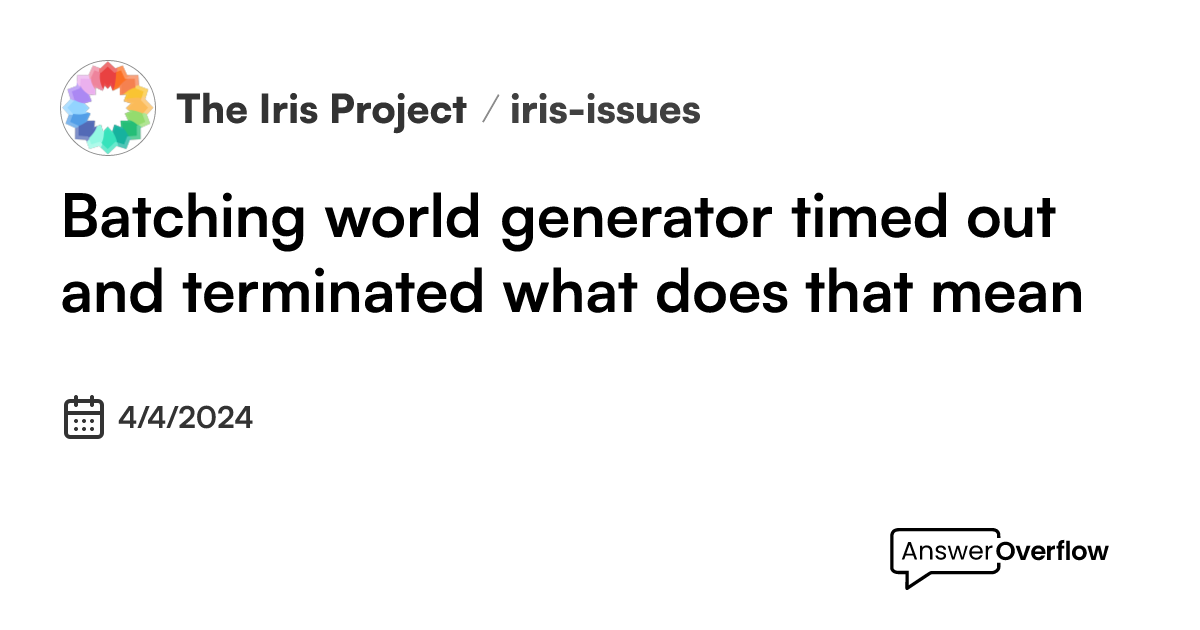 "Batching world generator timed out and terminated" what does that mean ...