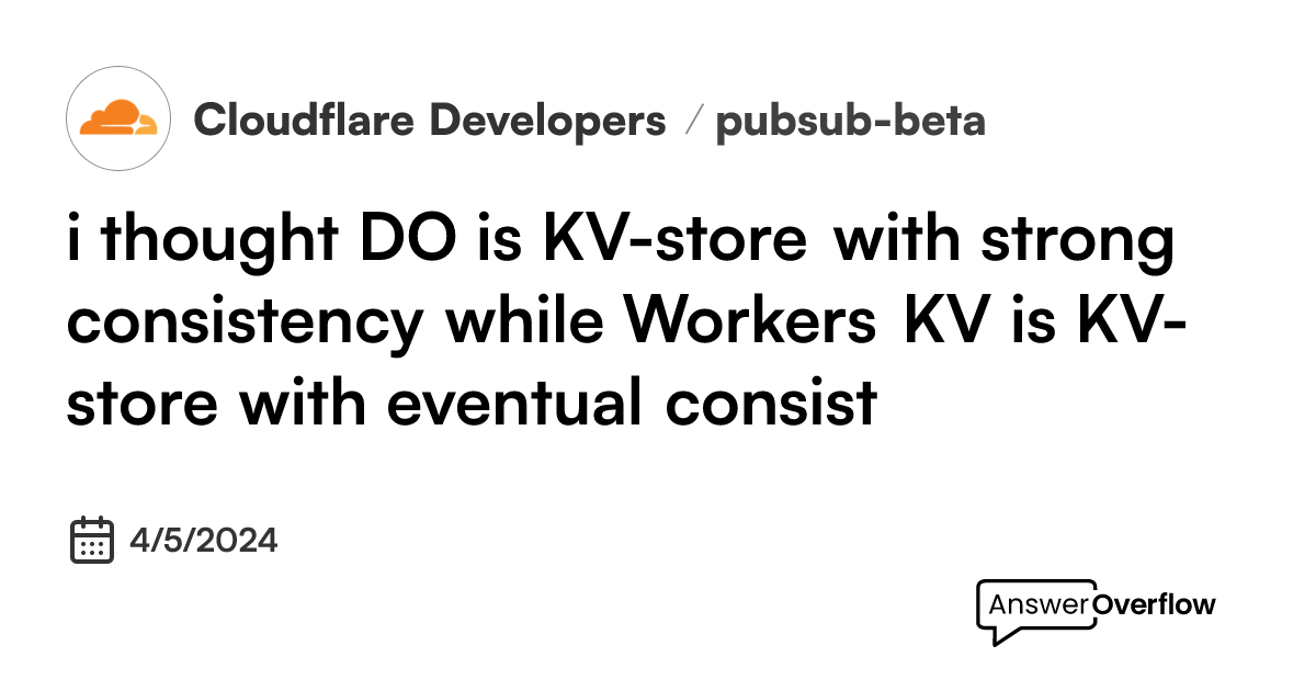 i thought DO is KV-store with strong consistency while Workers KV is KV-store with eventual ...
