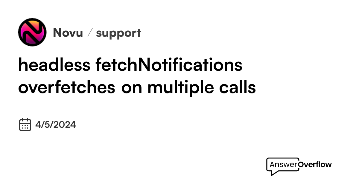 headless fetchNotifications() overfetches on multiple calls - Novu