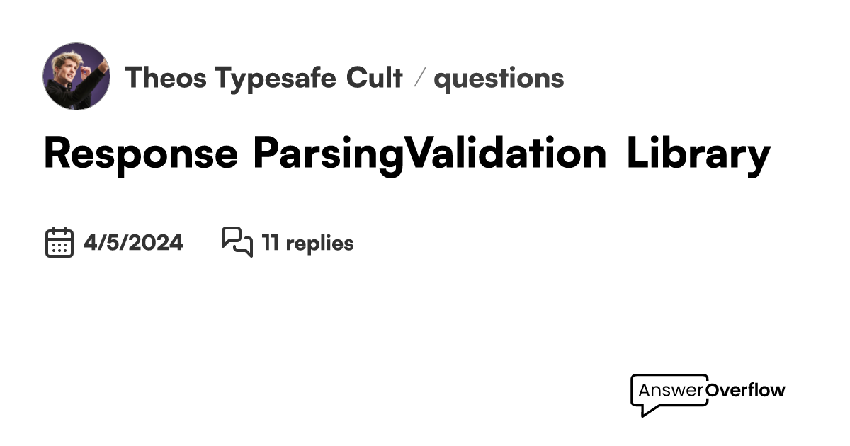 Response Parsing/Validation Library - Theo's Typesafe Cult