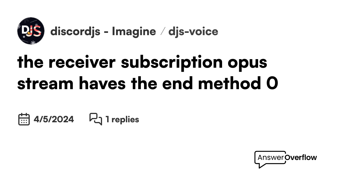 the receiver subscription (opus stream) haves the end method = 0 - discord.js - Imagine an app