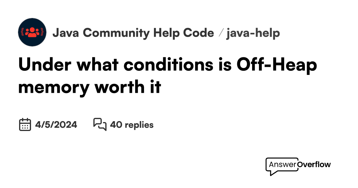 Under what conditions is Off-Heap memory worth it? - Java Community | Help. Code. Learn.
