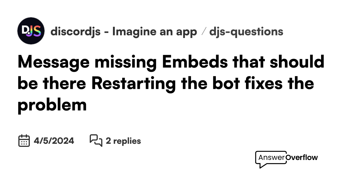 Message Missing Embeds That Should Be There Restarting The Bot Fixes The Problem Discordjs