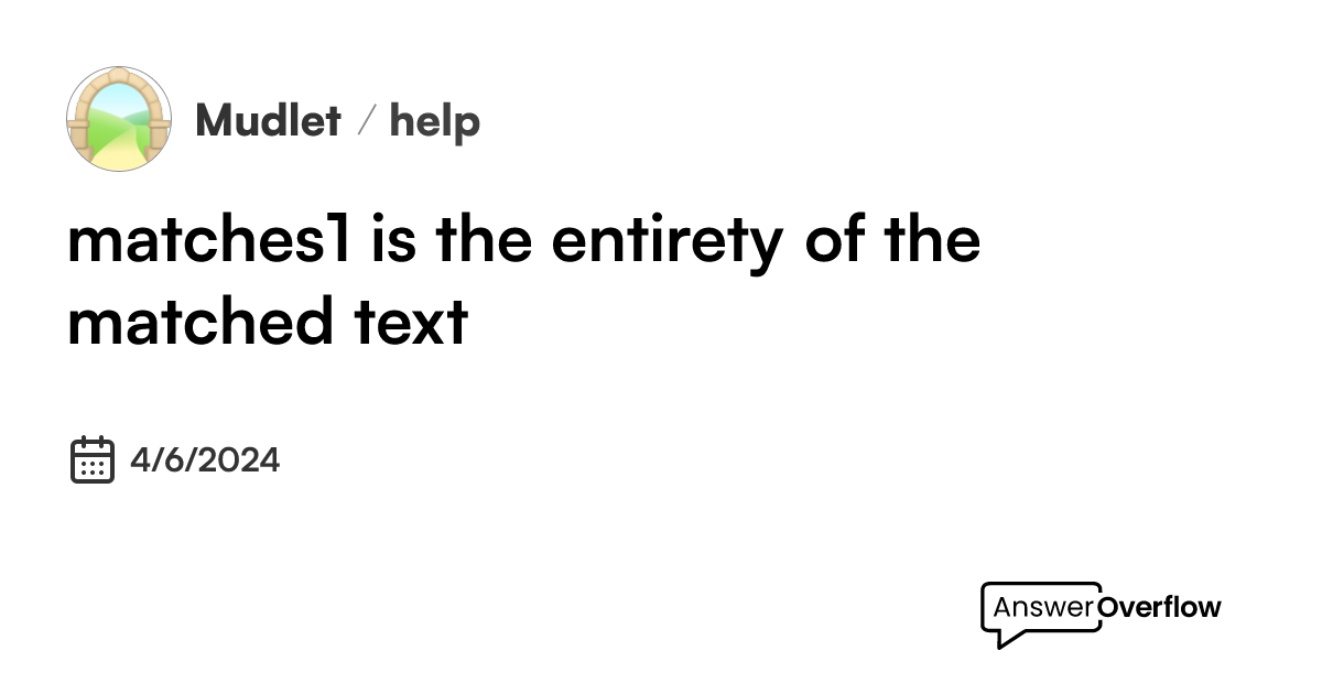 matches[1] is the entirety of the matched text - Mudlet