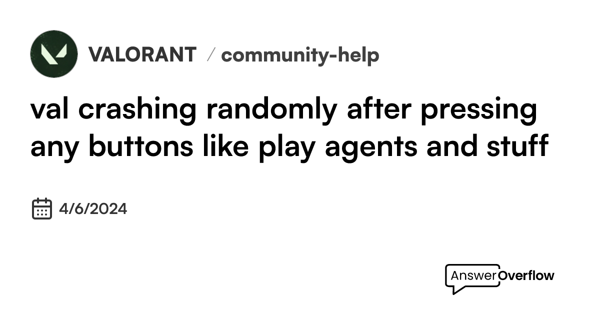 val crashing randomly after pressing any buttons like play agents and ...