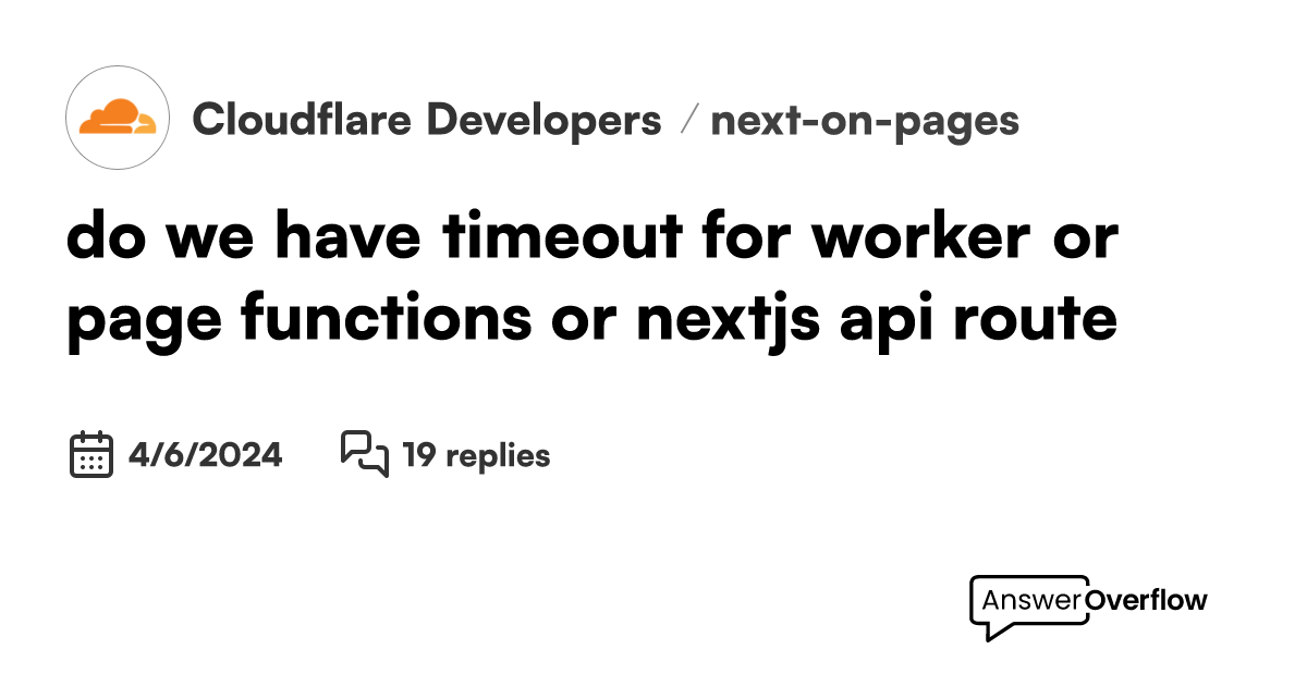 do we have timeout for worker or page functions or nextjs api route? - Cloudflare Developers