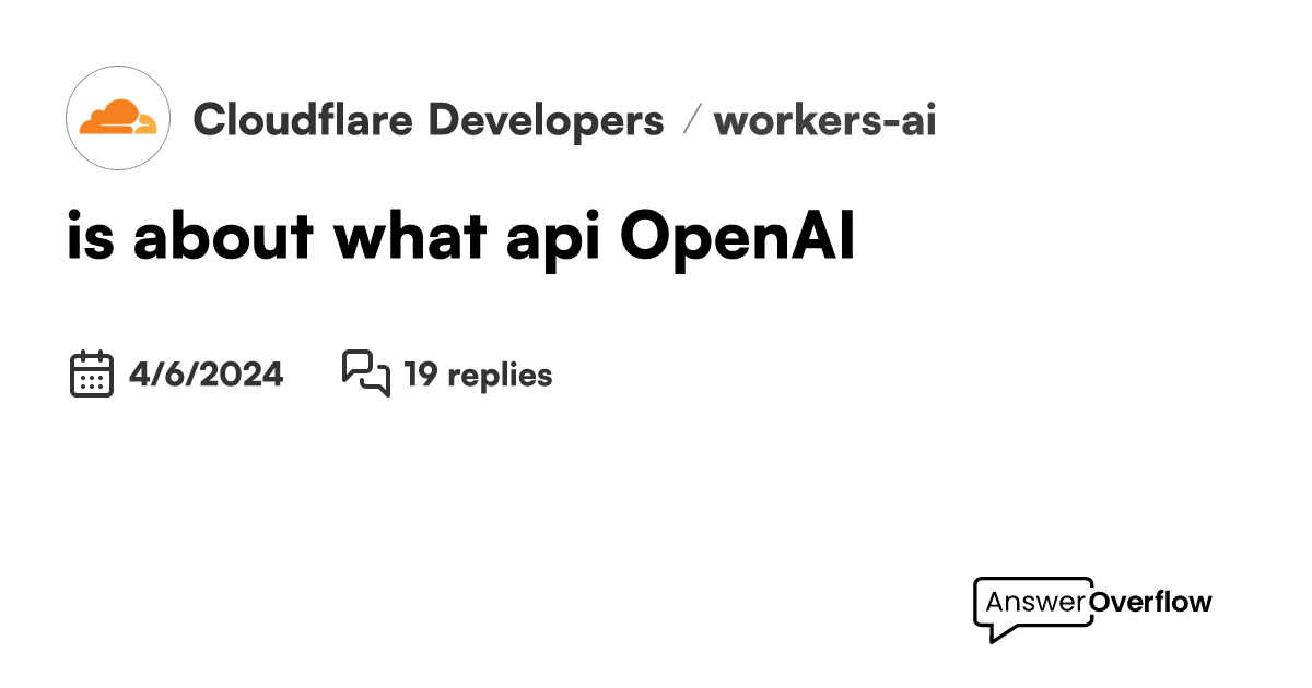 is about what api? OpenAI 😃 - Cloudflare Developers
