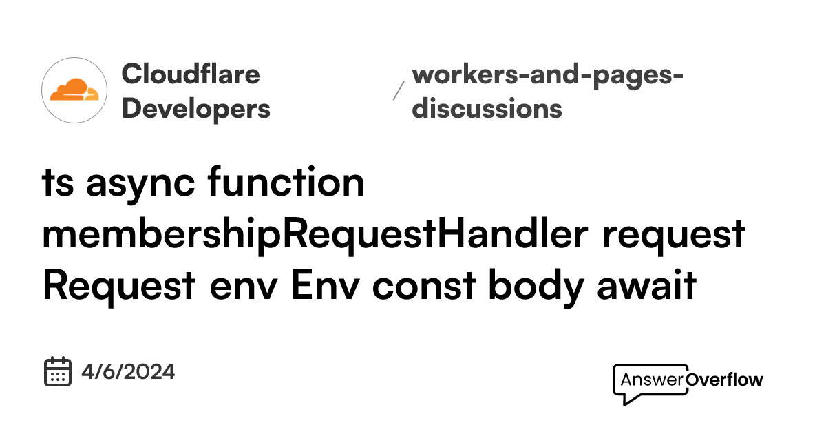 ```ts async function membershipRequestHandler (request: Request, env: Env) { const body = await ...