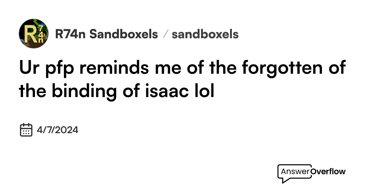 Ur pfp reminds me of “the forgotten” of the binding of isaac lol - 🚨 R74n / Sandboxels