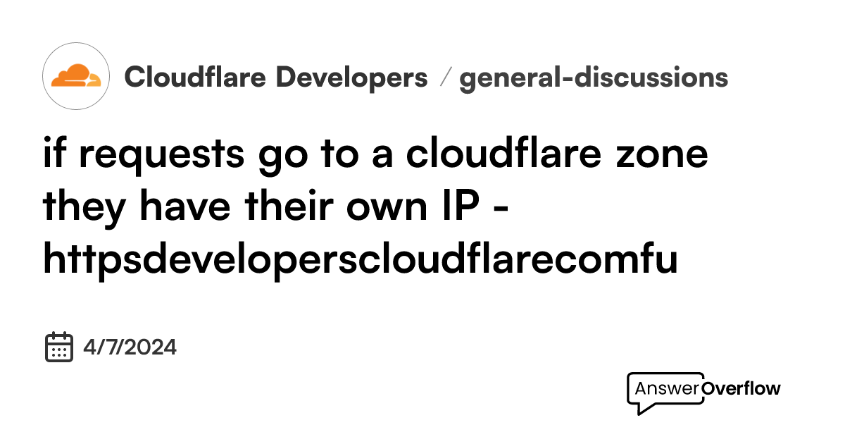 if requests go to a cloudflare zone, they have their own IP - if it goes outside of cloudflare ...