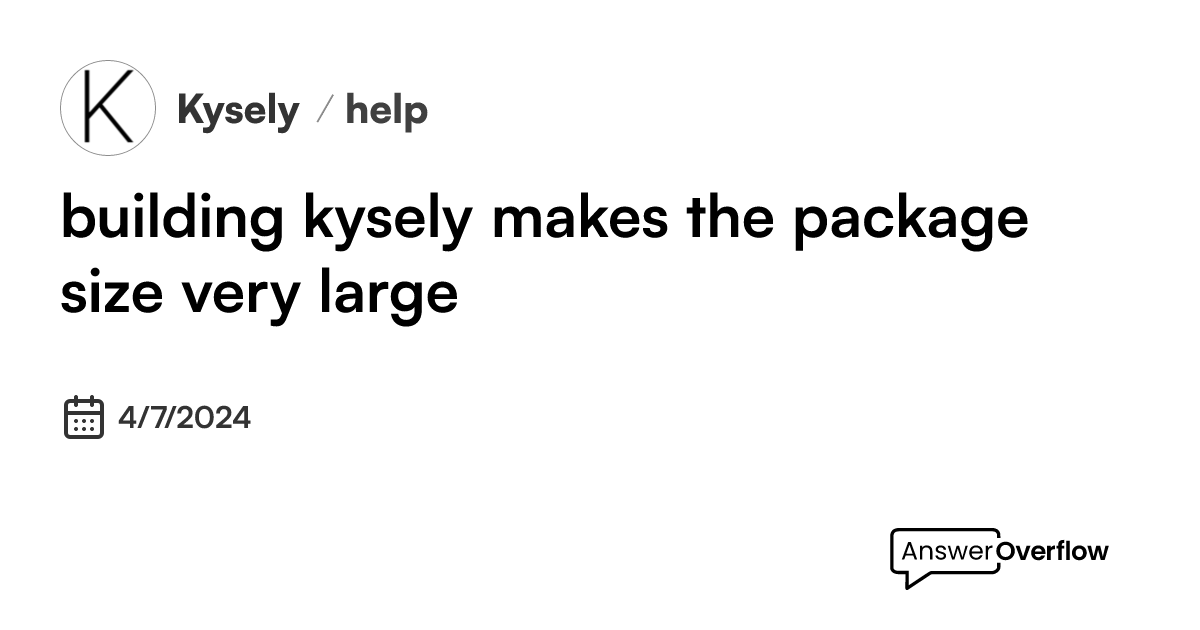building kysely makes the package size very large - Kysely