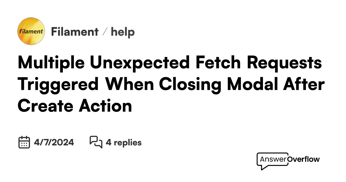 Multiple Unexpected Fetch Requests Triggered When Closing Modal After