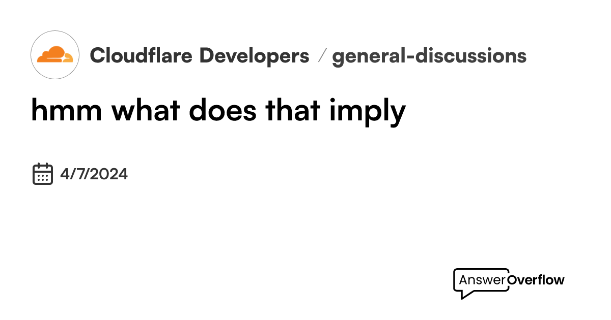 hmm what does that imply - Cloudflare Developers