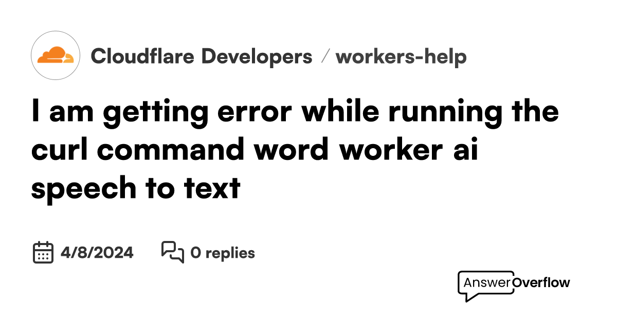 I Am Getting Error While Running The Curl Command Word Worker Ai Speech To Text Cloudflare