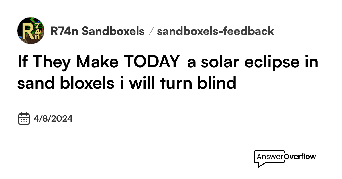 If They Make TODAY a solar eclipse in sand bloxels i will turn blind ...