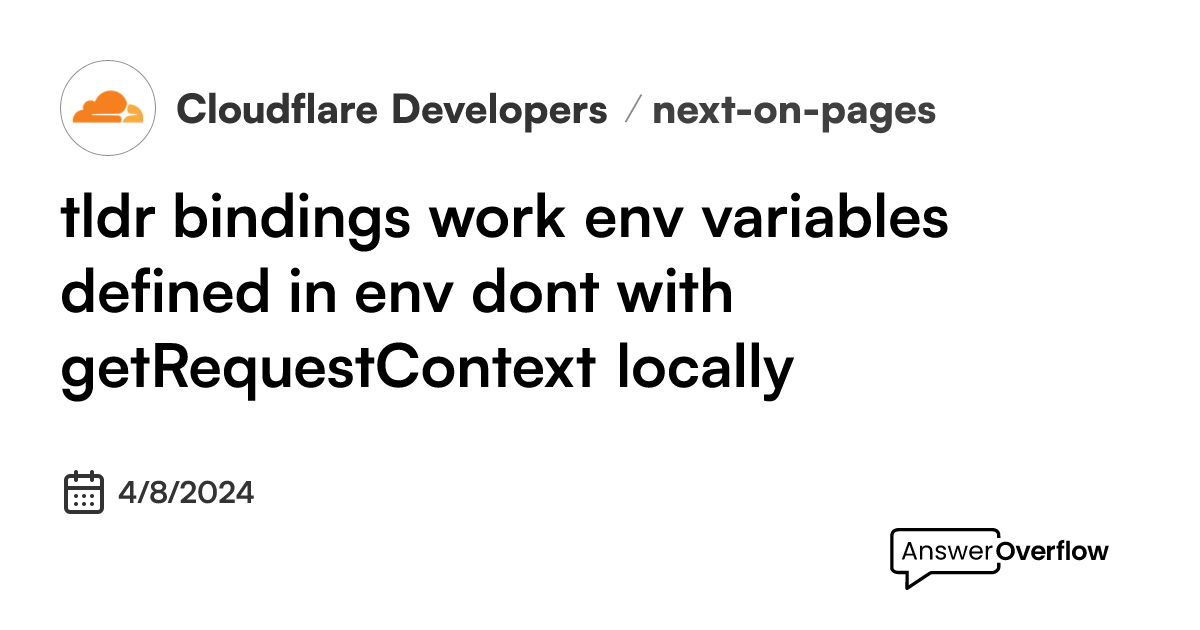 tldr bindings work, env variables defined in `.env` dont. with `getRequestContext()` locally ...