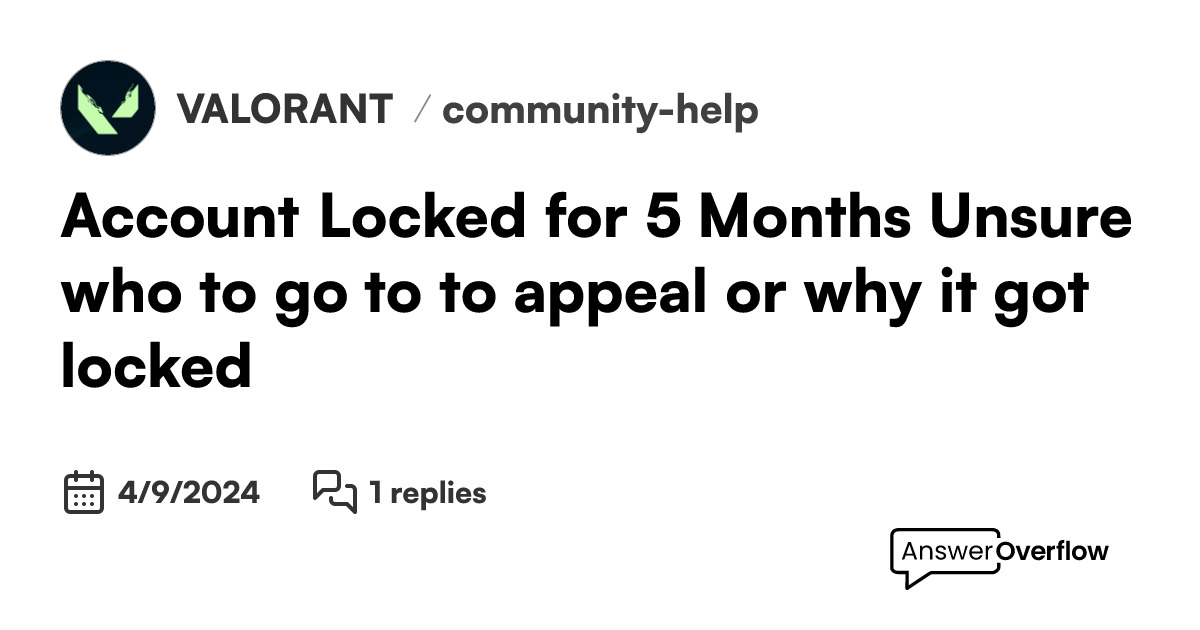 Account Locked for 5+ Months, Unsure who to go to to appeal or why it got locked. - VALORANT