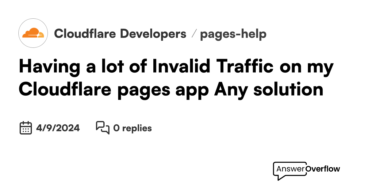 Having a lot of Invalid Traffic on my Cloudflare pages app. Any solution? - Cloudflare Developers