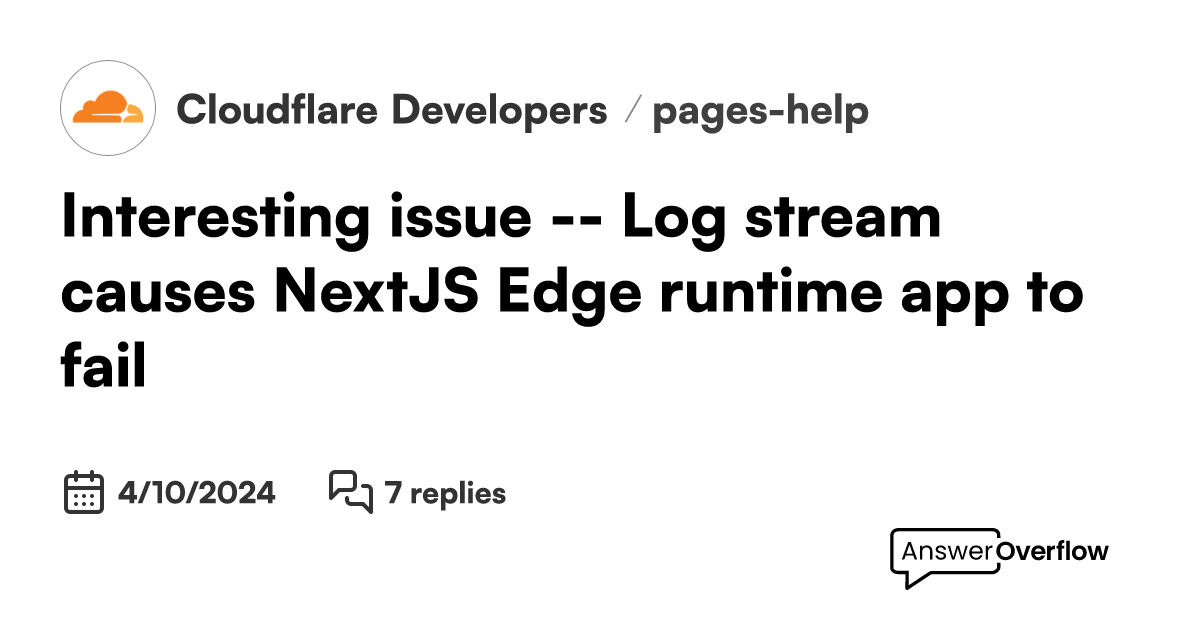 Interesting issue -- Log stream causes NextJS Edge runtime app to fail - Cloudflare Developers