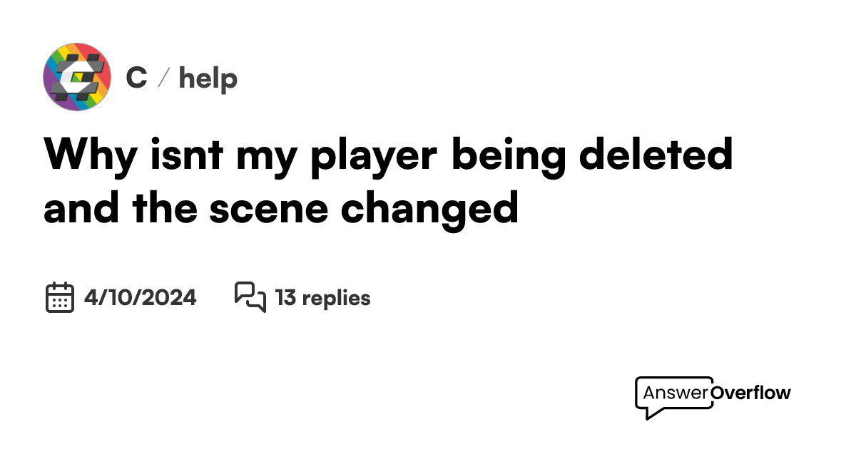Why isnt my player being deleted and the scene changed? - C#