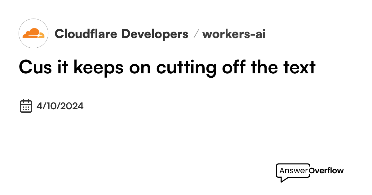 Cus it keeps on cutting off the text - Cloudflare Developers