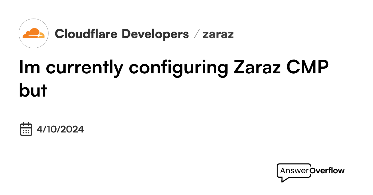 I'm currently configuring Zaraz CMP but - Cloudflare Developers