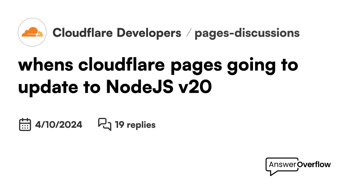 when's cloudflare pages going to update to Node.JS v20? - Cloudflare Developers