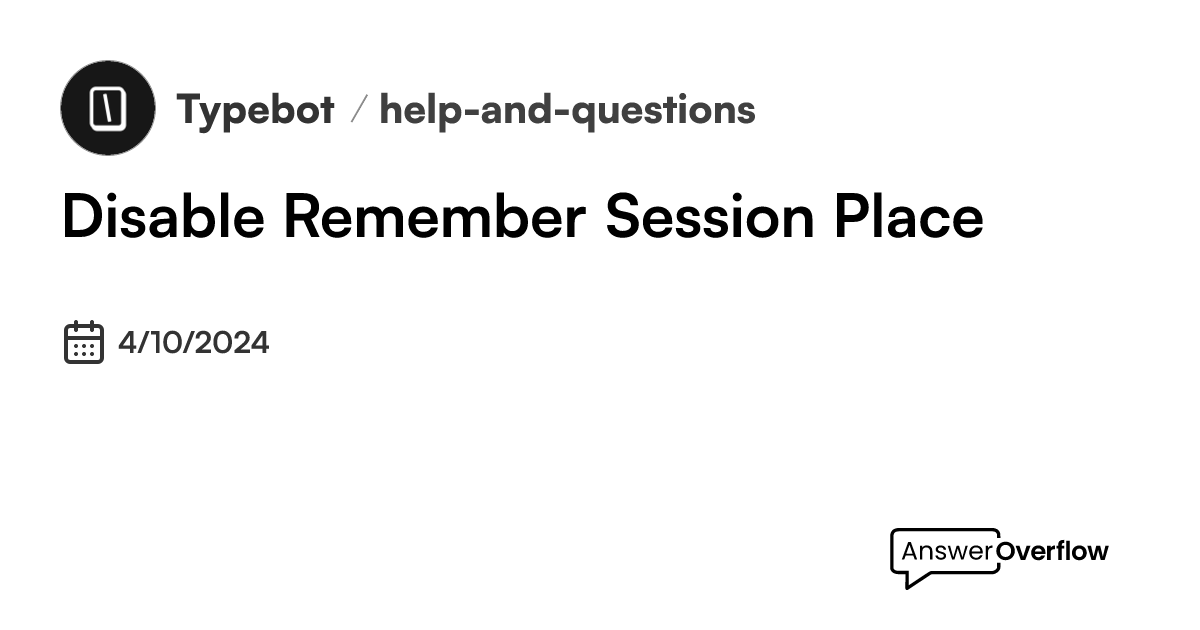 Disable Remember Session Place - Typebot