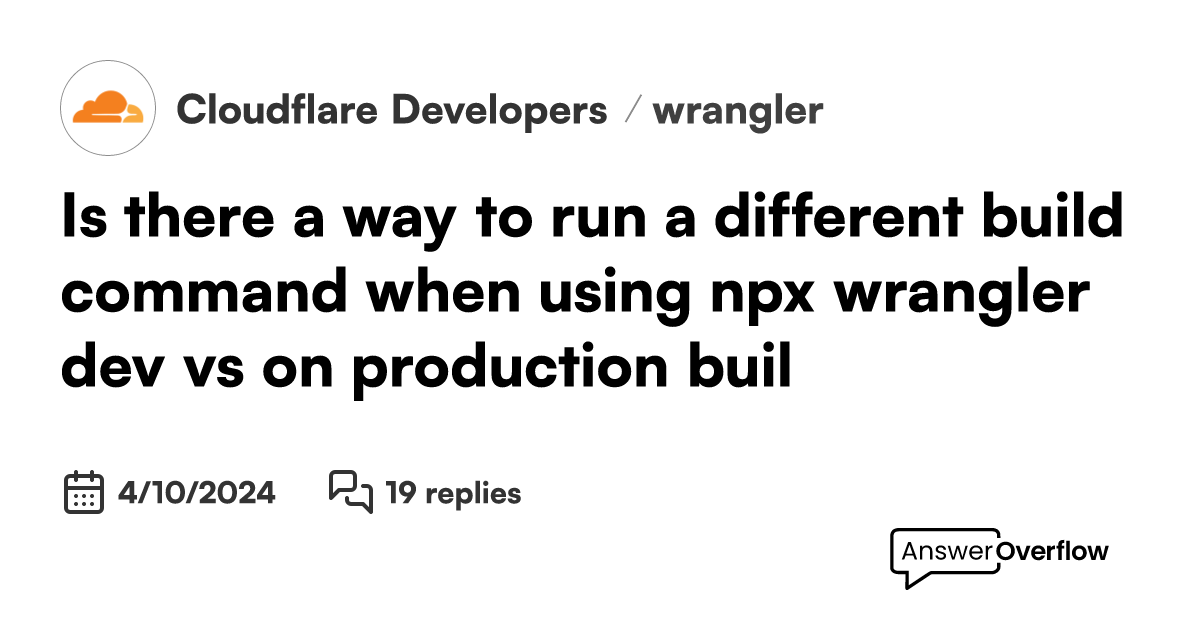 Is there a way to run a different build command when using `npx wrangler dev` vs on production ...