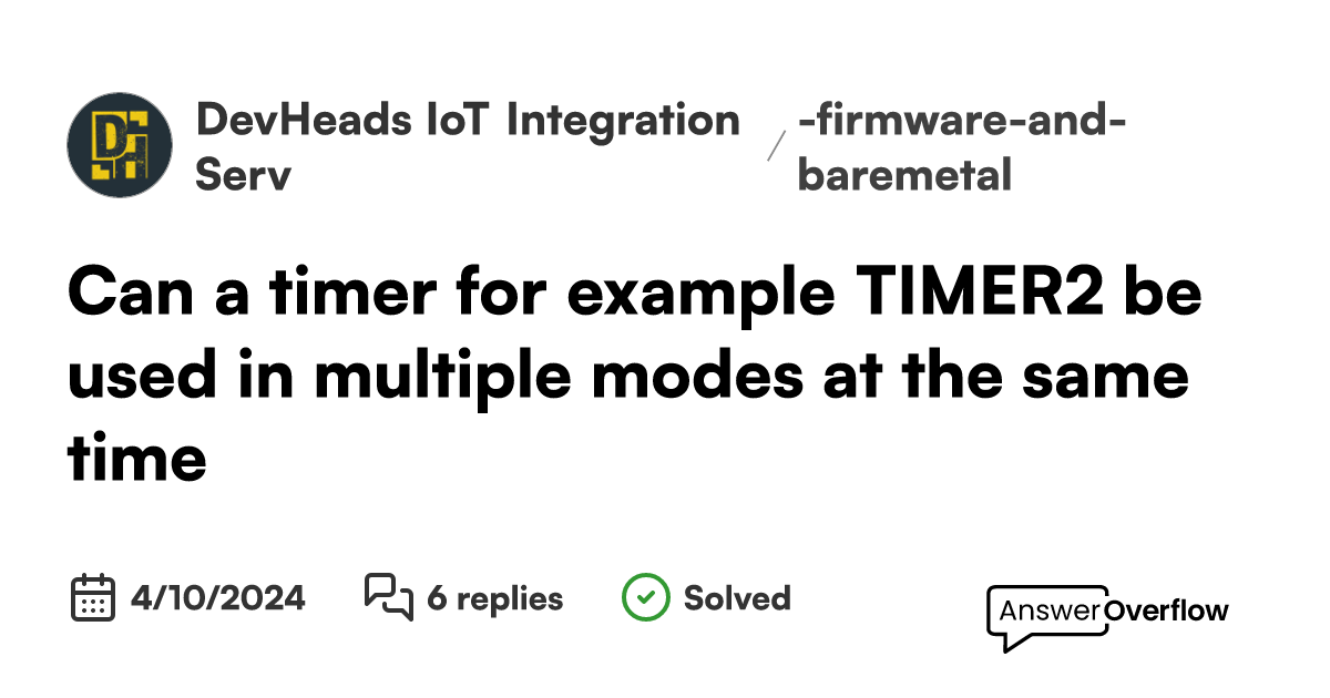 Can a timer, for example TIMER2, be used in multiple modes at the same time? - DevHeads IoT ...