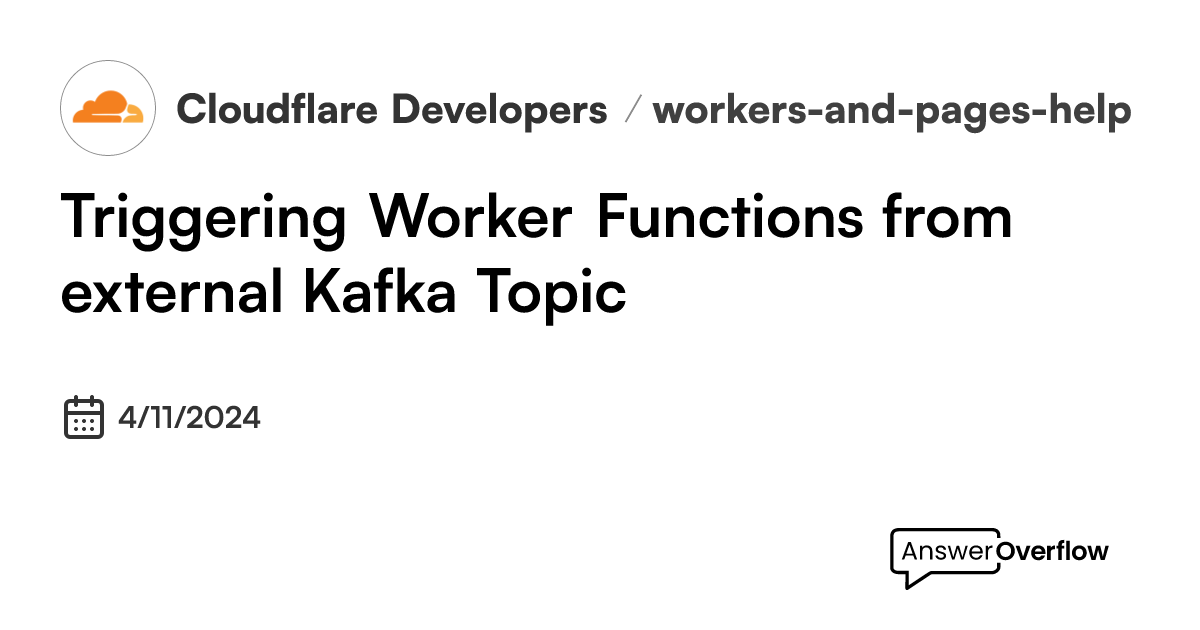 Triggering Worker Functions from external Kafka Topic - Cloudflare ...
