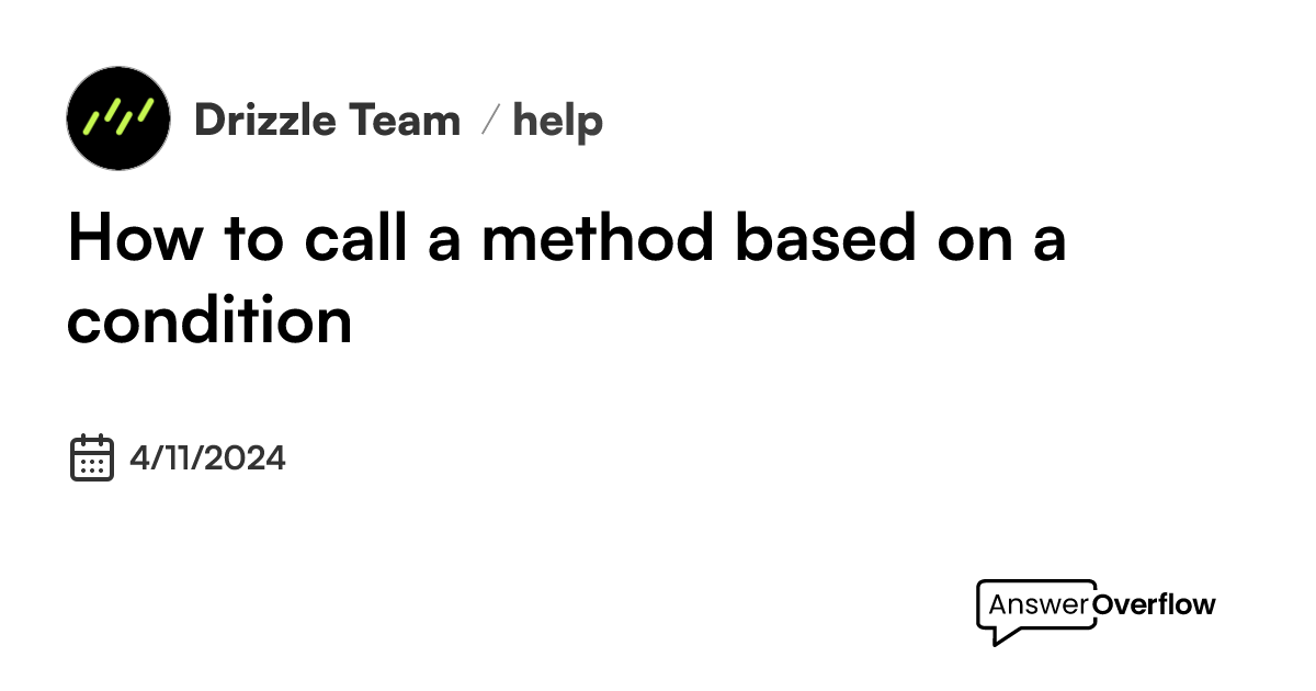 How to call a method based on a condition? - Drizzle Team