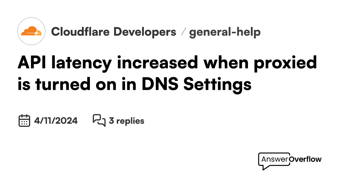 API latency increased when "proxied" is turned on in DNS Settings - Cloudflare Developers